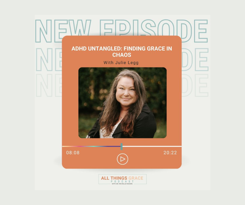 Guest on: All Things Grace Podcast - Julie Legg